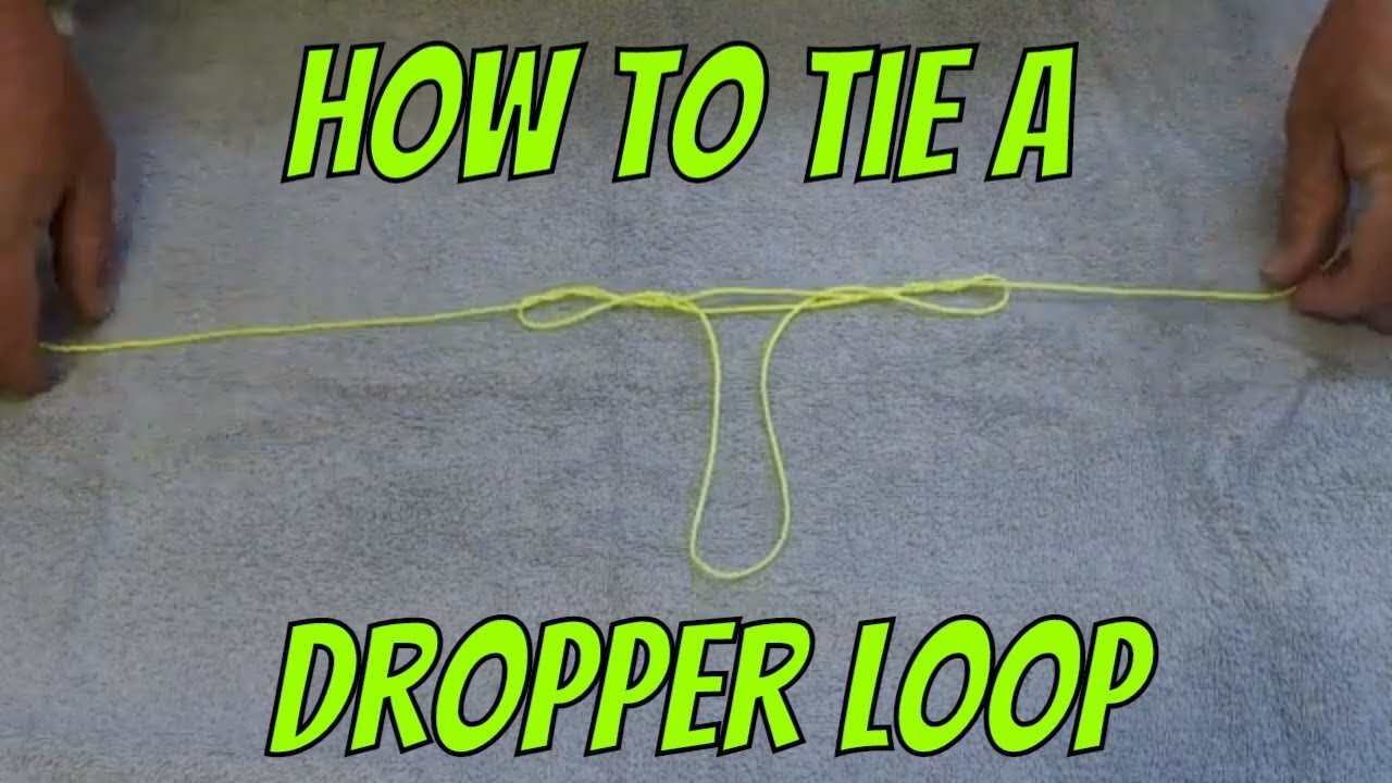 How To Tie A Dropper Loop Knot For Bottom Rigs Youtube