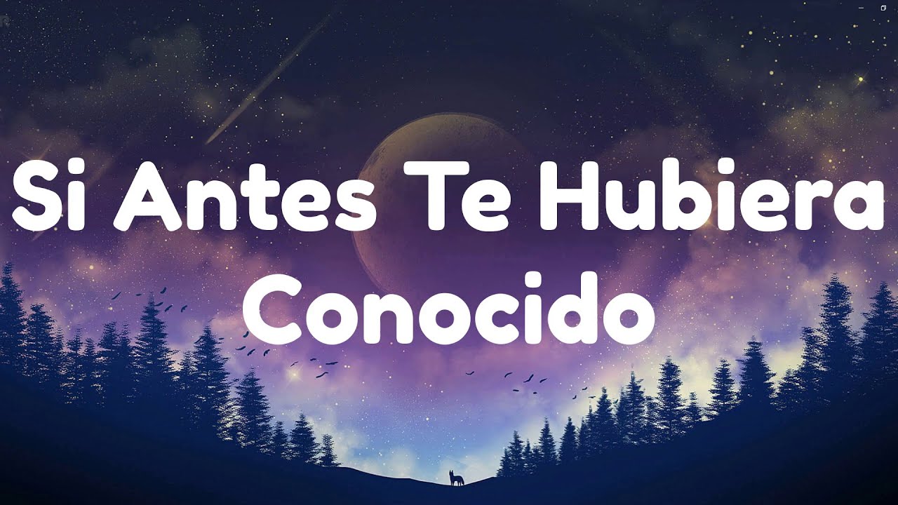 Karol G Si Antes Te Hubiera Conocido Letra Lyrics Youtube