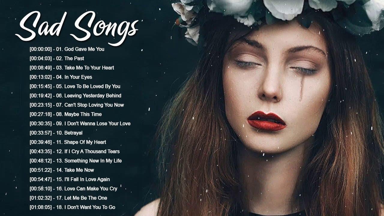 Sad Love Songs That Make You Cry Depressing Songs Playlist Sad