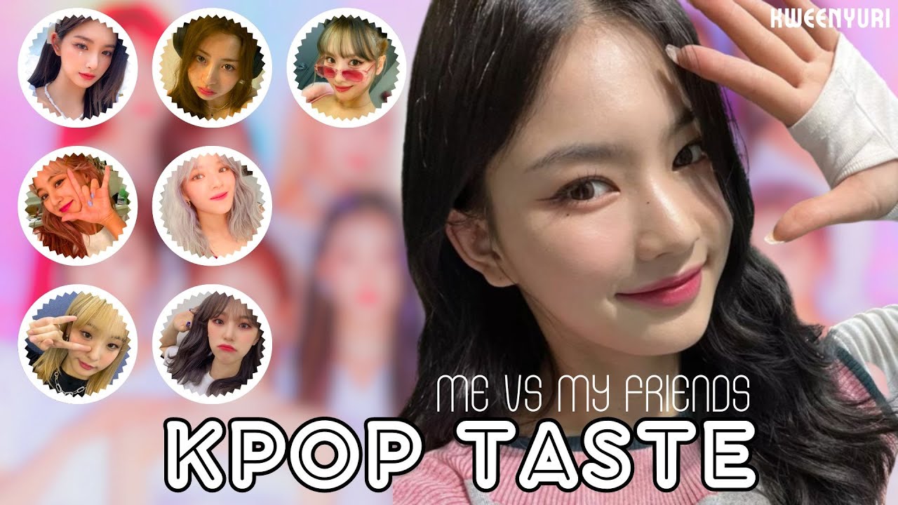 4 Year Special Me Vs My Friends K Pop Taste Youtube