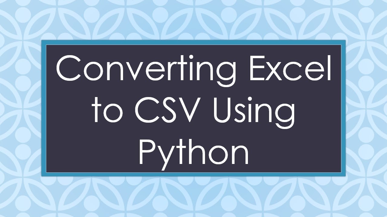 Converting Excel To Csv Using Python Youtube