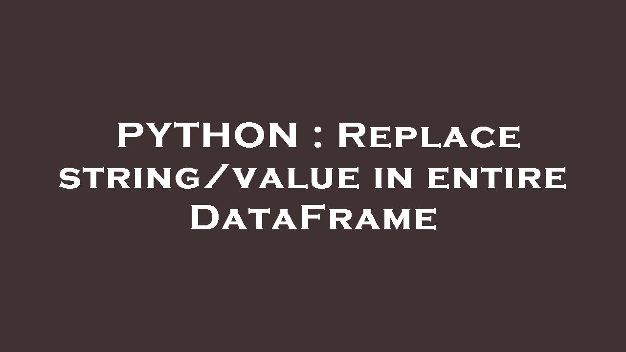 Python Replace String Value In Entire Dataframe Youtube