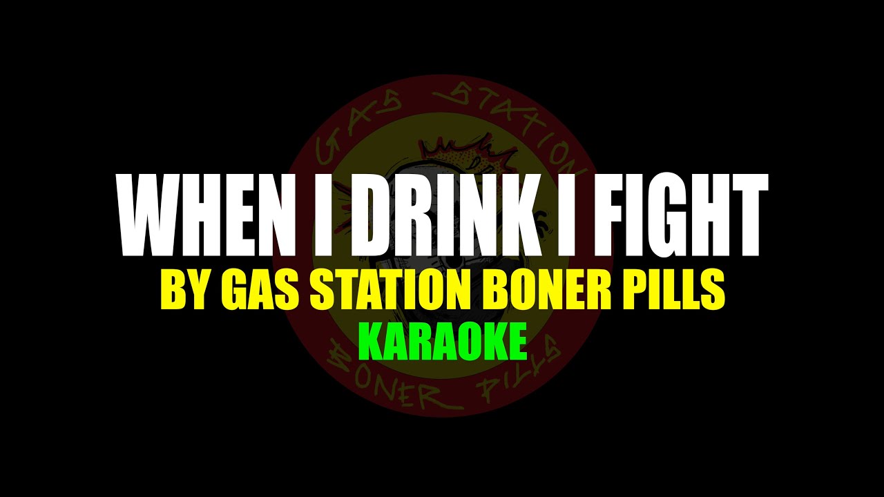 When I Drink I Fight Karaoke Gas Station Boner Pills Youtube