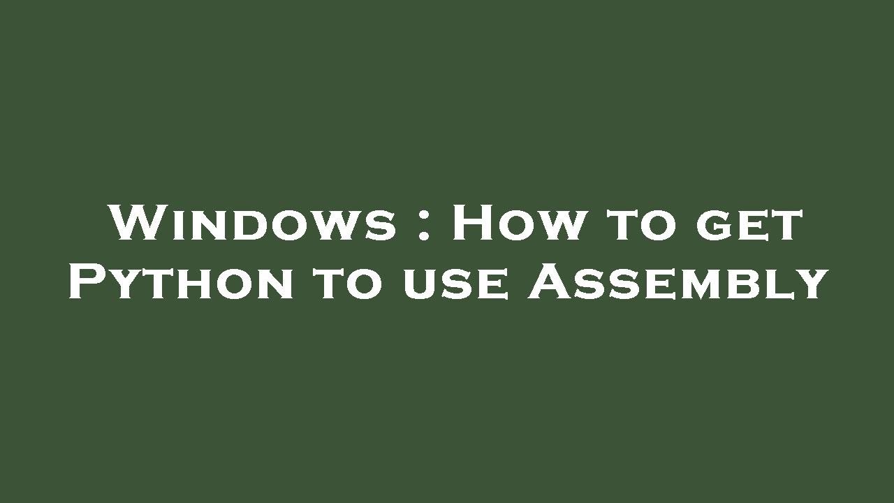 Windows How To Get Python To Use Assembly Youtube