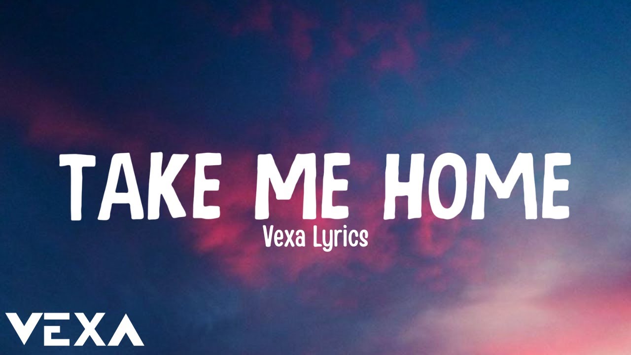 Vexa Lyrics Take Me Home Official Audio Lyrics Youtube