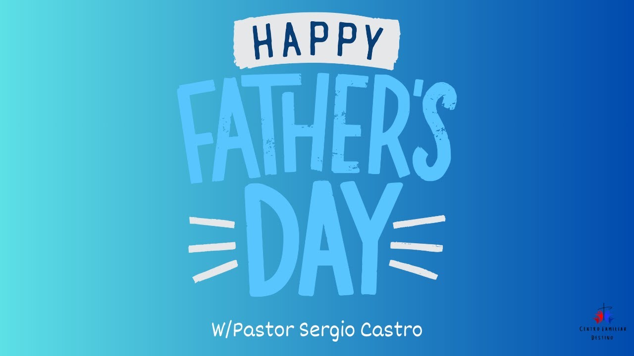 Join Us For Our Father S Day Message With Pastor Sergio Castro 12 45