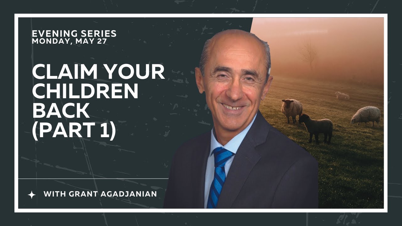 12 Grant Agadjanian Claim Your Children Back Part 1 General