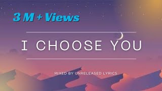 Choose You Unreleased Lyrics Most Romantic Love Song Unreleased Lyrics ...