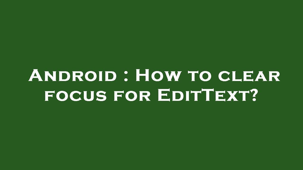Android How To Clear Focus For Edittext Youtube