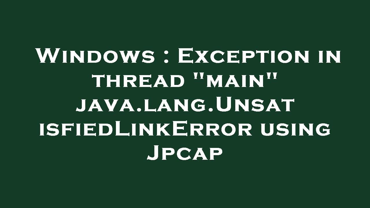 Windows Exception In Thread Main Java Lang Unsatisfiedlinkerror