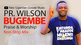 Pr Wilson Bugembe Praise Worship All Music Nonstop Mix New Ugandan ...