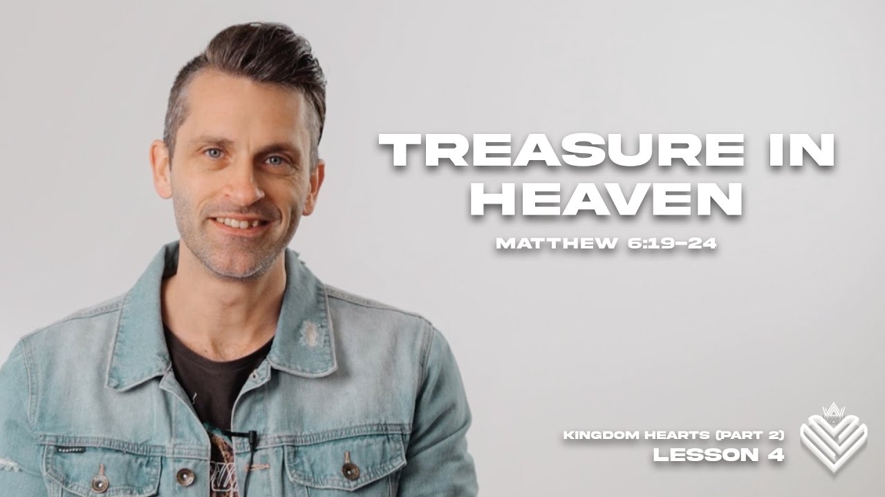 Treasure In Heaven Lesson 4 Kingdom Hearts Part 2 Matthew 6 19 24