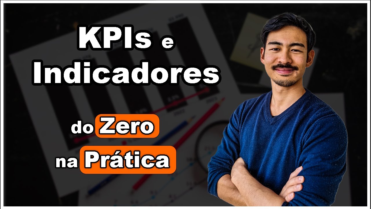 Aula Completa De Indicadores E Kpis Na Prática Do Zero Youtube