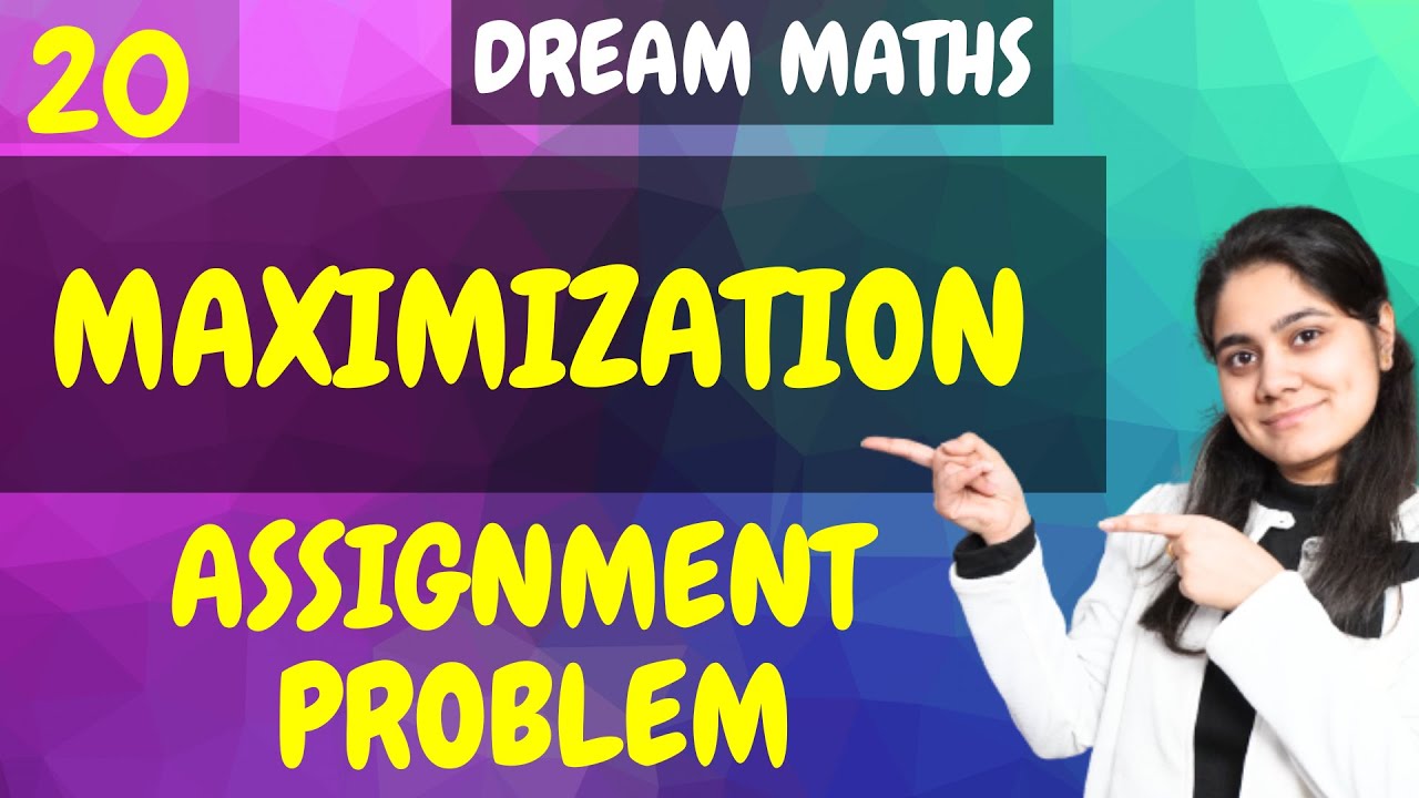 Introduction To Assignment Problem Maximization Linear Programming