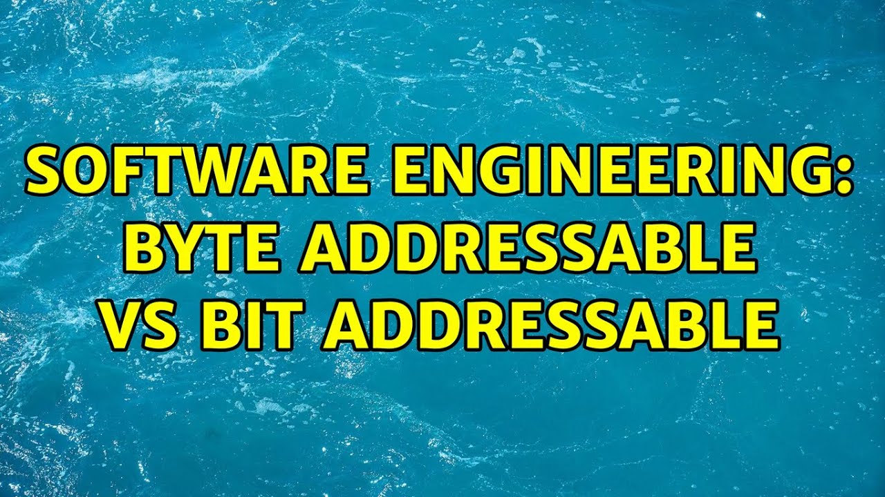 Software Engineering Byte Addressable Vs Bit Addressable 4 Solutions