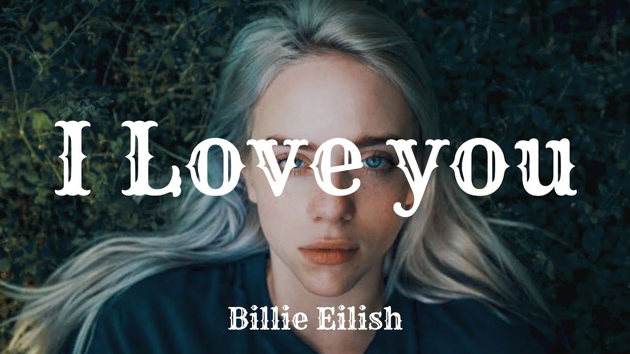 Billie Eilish I Love You Lyrics By Musiclyrics Youtube