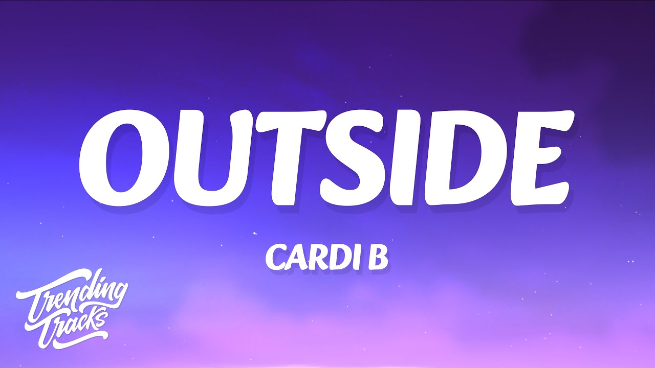 Cardi B Outside Lyrics