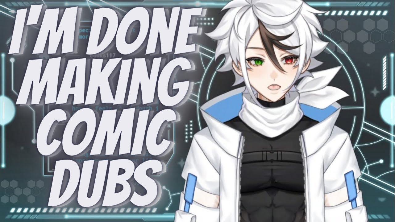 I M Done Making Comic Dubs Youtube