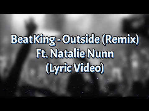 Beatking Outside Remix Ft Natalie Nunn Lyric Video Youtube