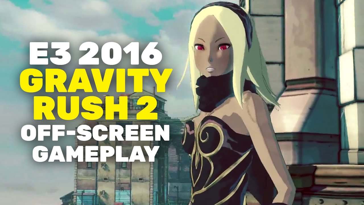 E3 2016 Gravity Rush 2 Off Screen Gameplay Youtube