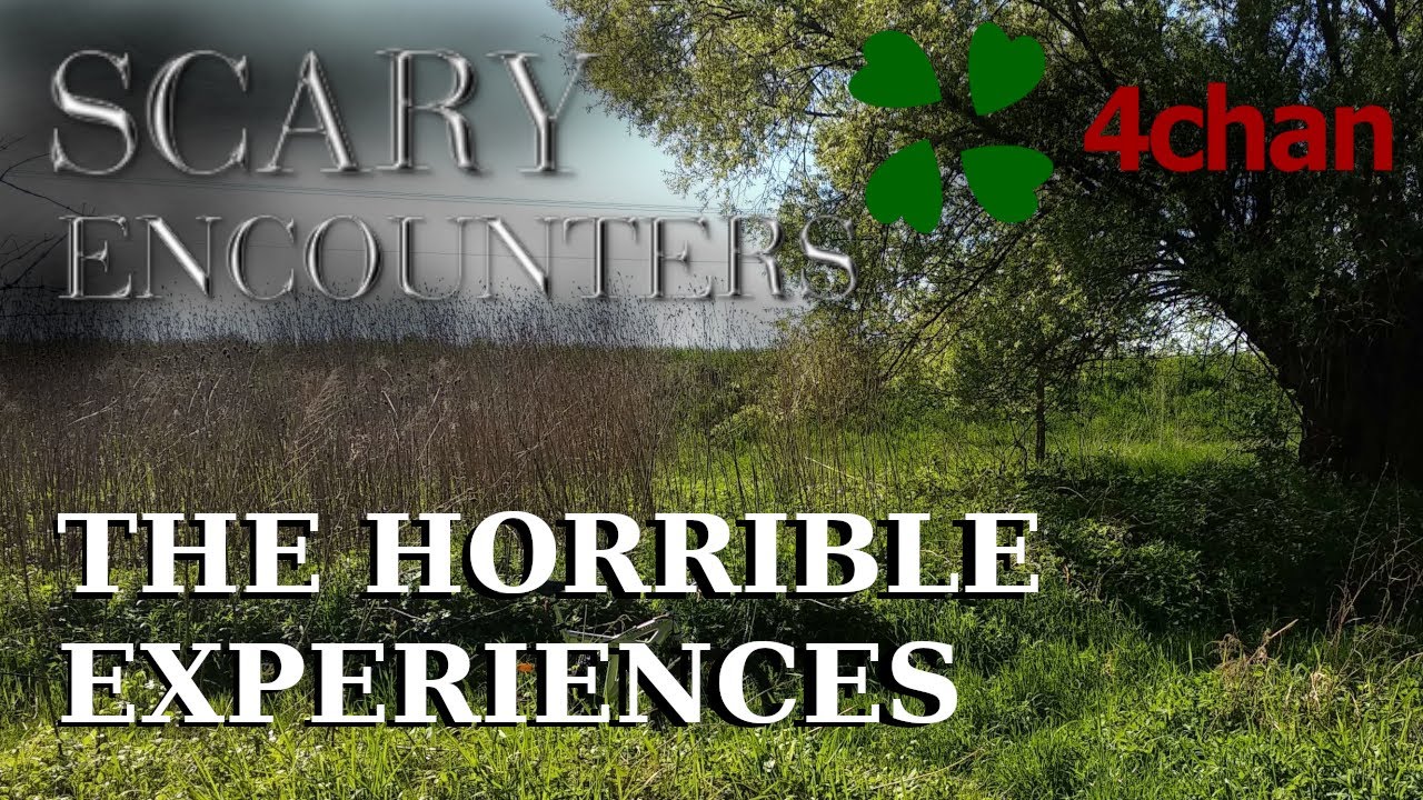 4chan Scary Encounters The Horrible Experiences Youtube