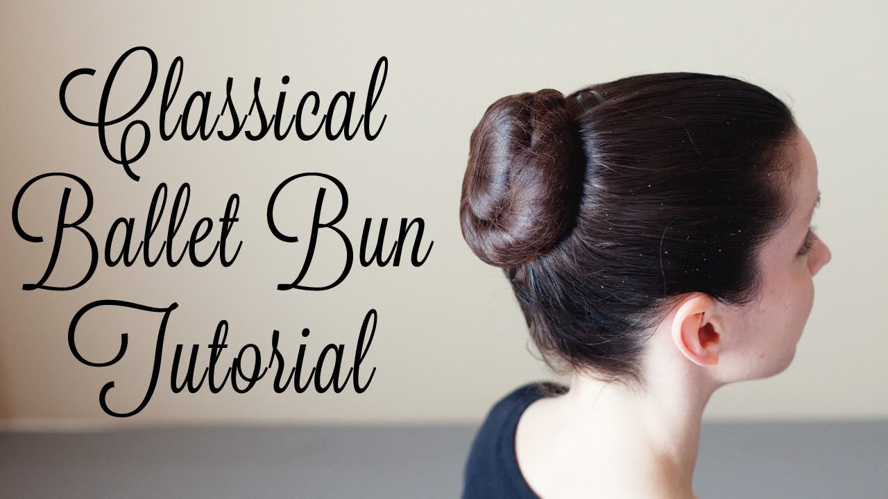 Classical Ballet Bun Tutorial Youtube