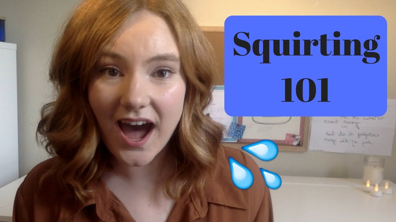 Squirting 101 What S My Body Doing Youtube