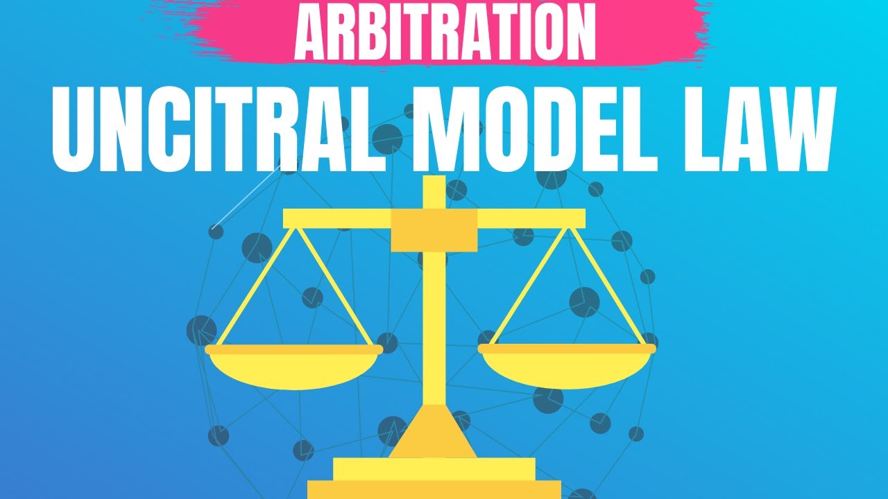 Uncitral Model Law On Arbitration Explained In A Nutshell Lex Animata