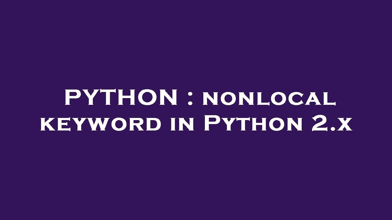 Python Nonlocal Keyword In Python 2 X Youtube