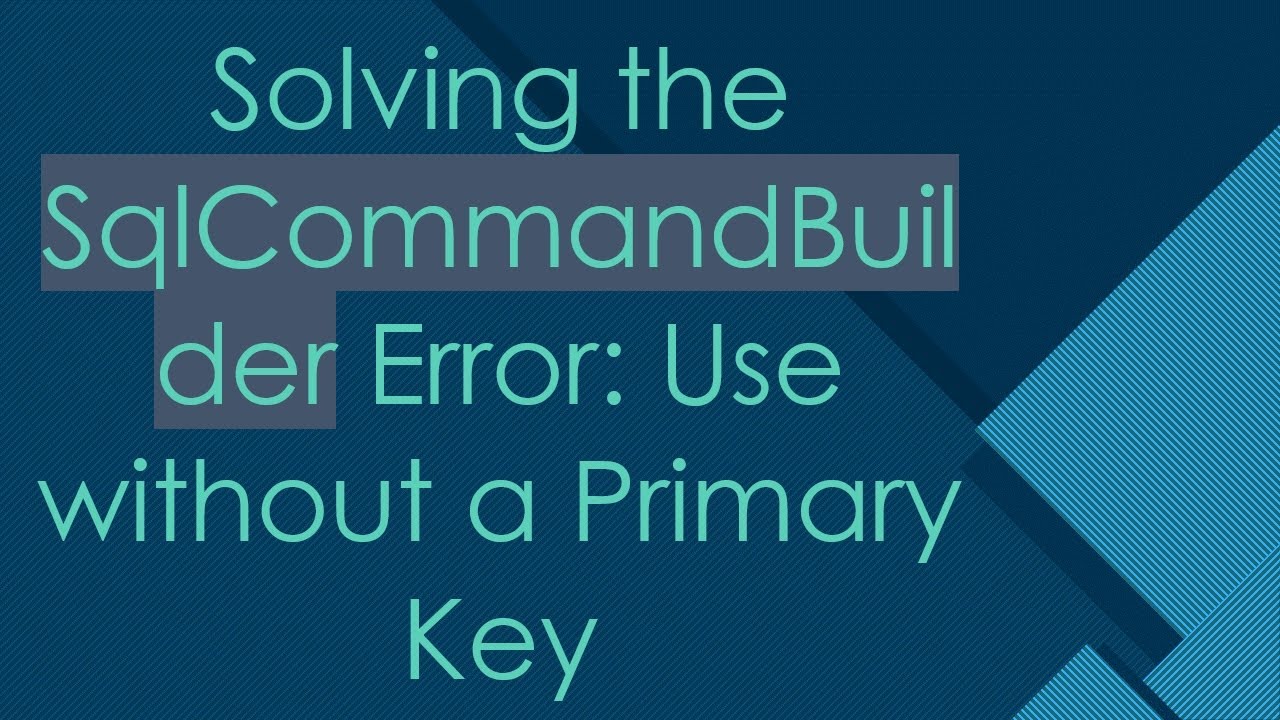 Solving The Sqlcommandbuilder Error Use Without A Primary Key Youtube