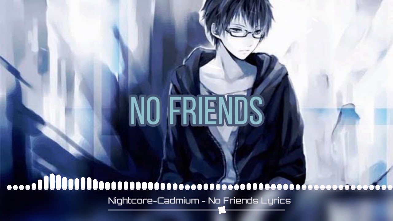 Nightcore No Friends Lyrics Youtube