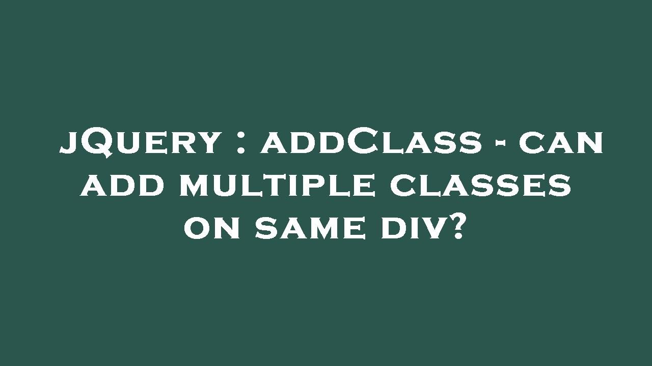 Jquery Addclass Can Add Multiple Classes On Same Div Youtube