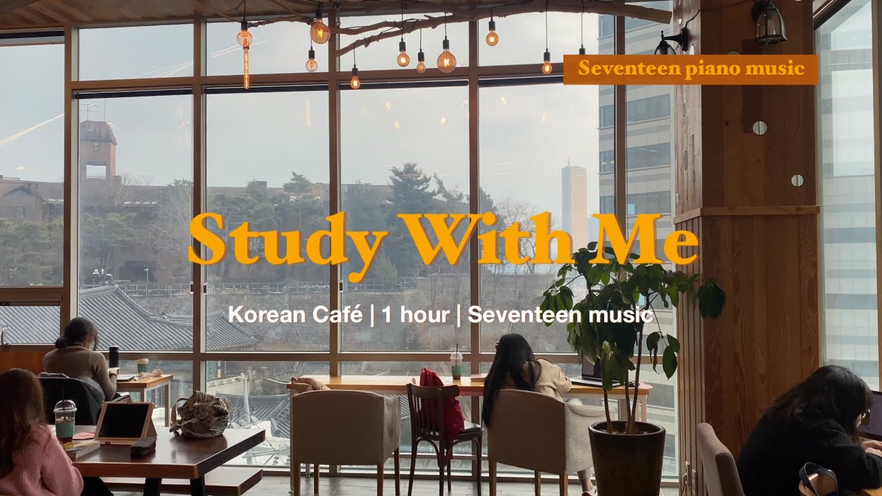 1h Study With Me In Seoul Café Seventeen Piano Music Piano Bgm