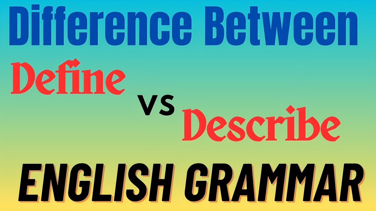 Define Vs Describe Where To Use Define And Describe Grammar Youtube