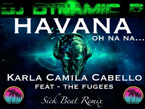 Havana Ohh Na Na Remix Karla Camila Cabello Feat The Fugees Dj