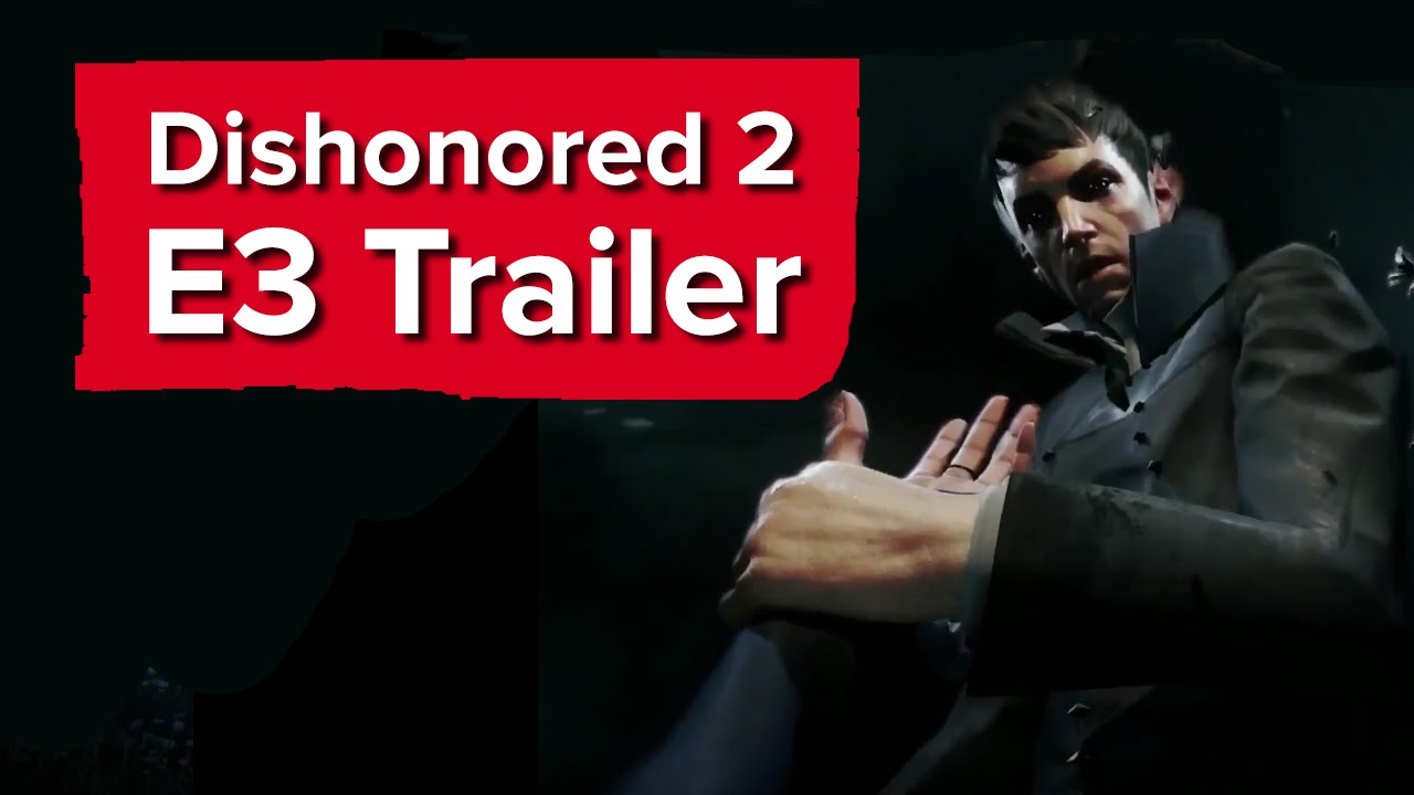 Dishonored 2 Gameplay Trailer E3 2016 Bethesda Conference Youtube