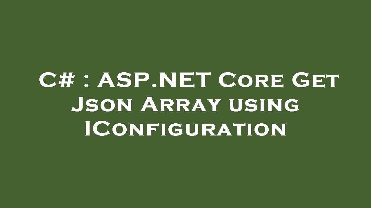 C Asp Net Core Get Json Array Using Iconfiguration Youtube