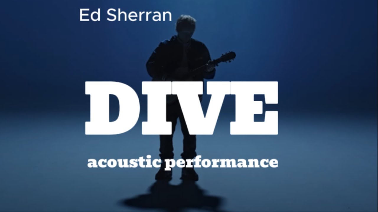 Ed Sheeran Dive Lyrics Acoustic Performance Youtube
