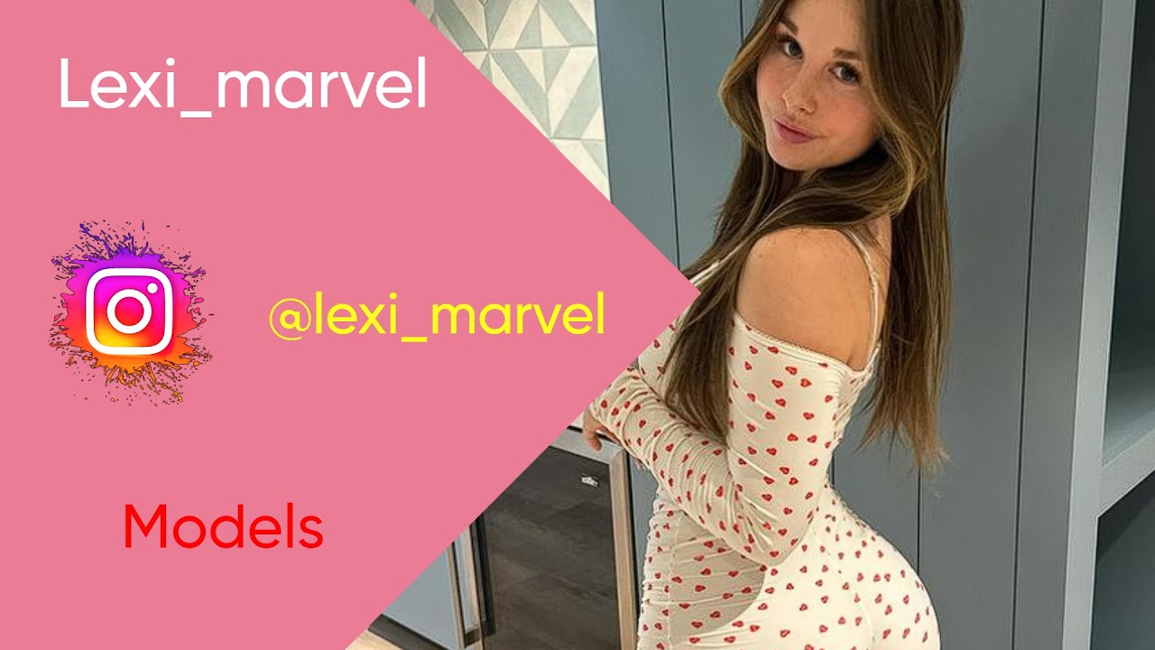 Lexi Marvel Biography Model Age Wiki Boyfriend Youtube