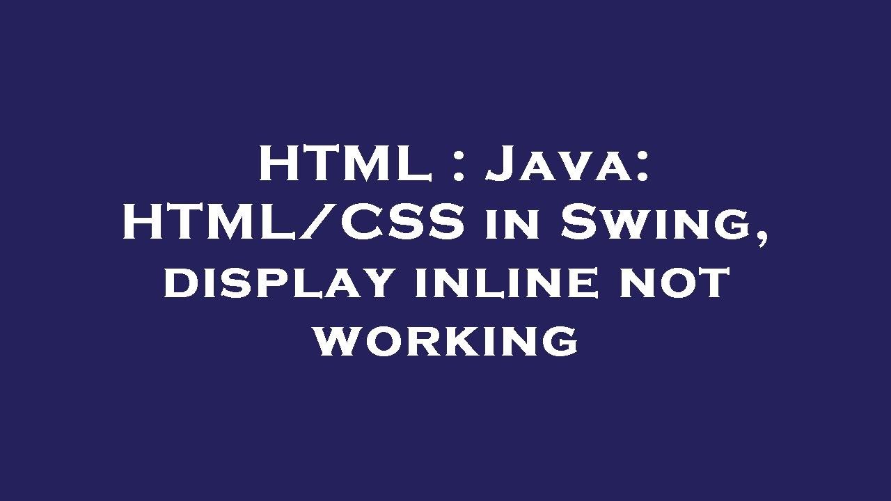 Html Java Html Css In Swing Display Inline Not Working Youtube