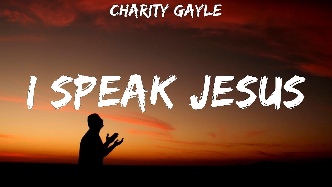 Charity Gayle I Speak Jesus Lyrics Youtube Music