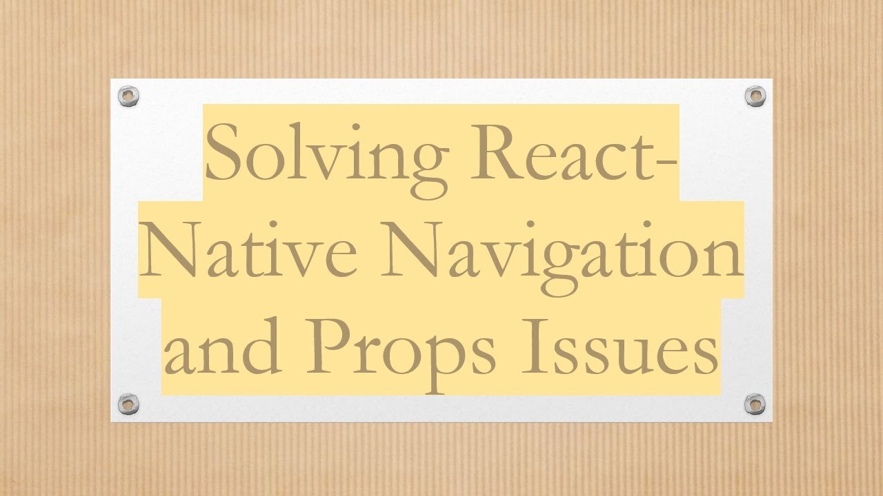 Solving React Native Navigation And Props Issues Youtube