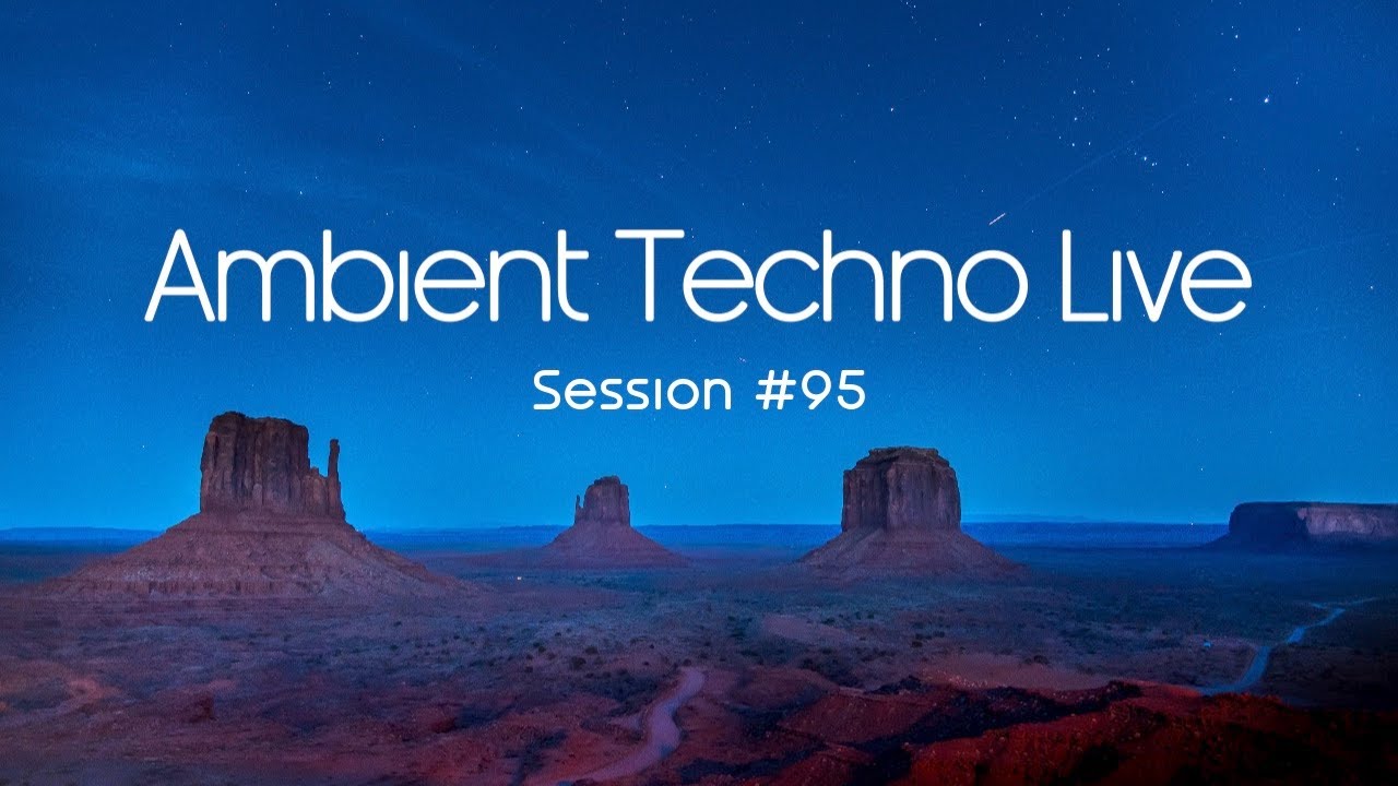 Ambient Techno Live Session 95 Youtube
