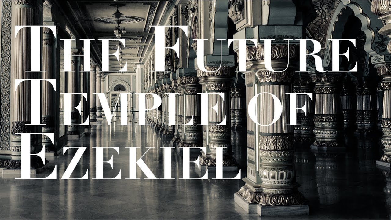 What Is The Temple In Ezekiel 40 48 Youtube