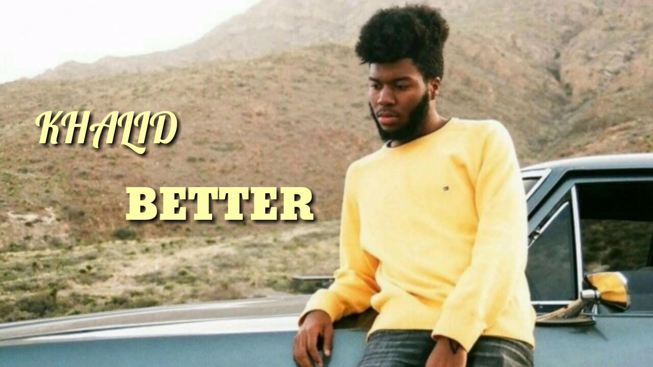 Khalid Better Lyrics Youtube