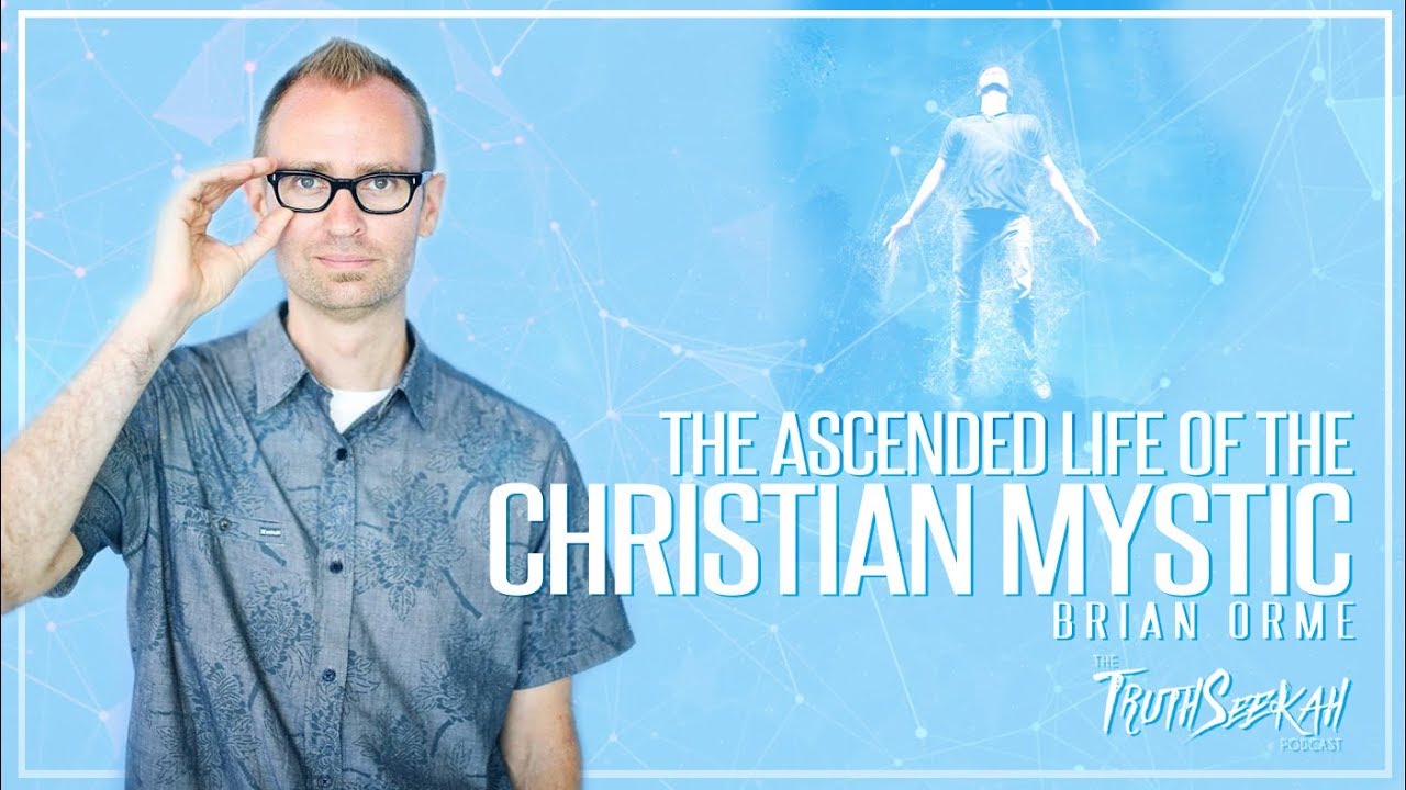 Brian Orme The Ascended Life Of The Christian Mystic Truthseekah