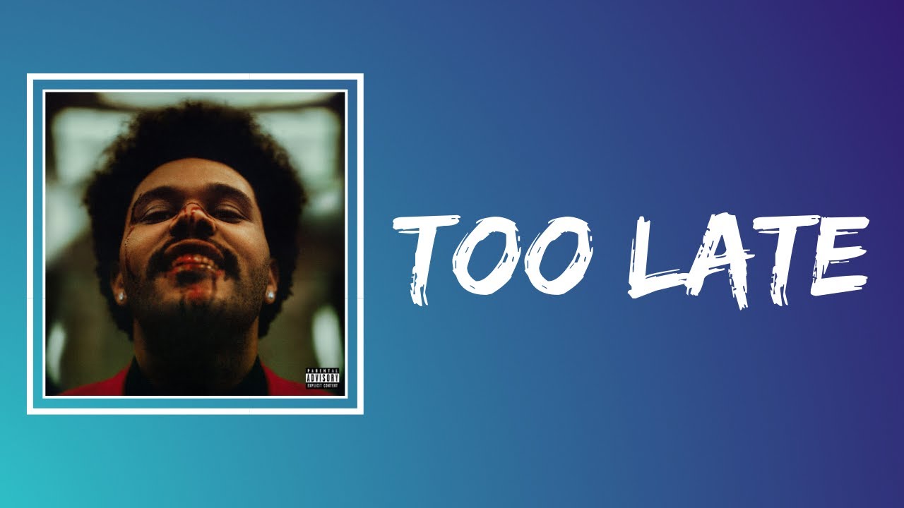 The Weeknd Too Late Lyrics Youtube
