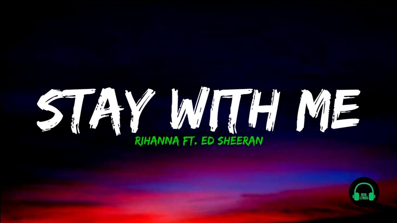 Rihanna Ft Ed Sheeran Stay With Me Lyrics
