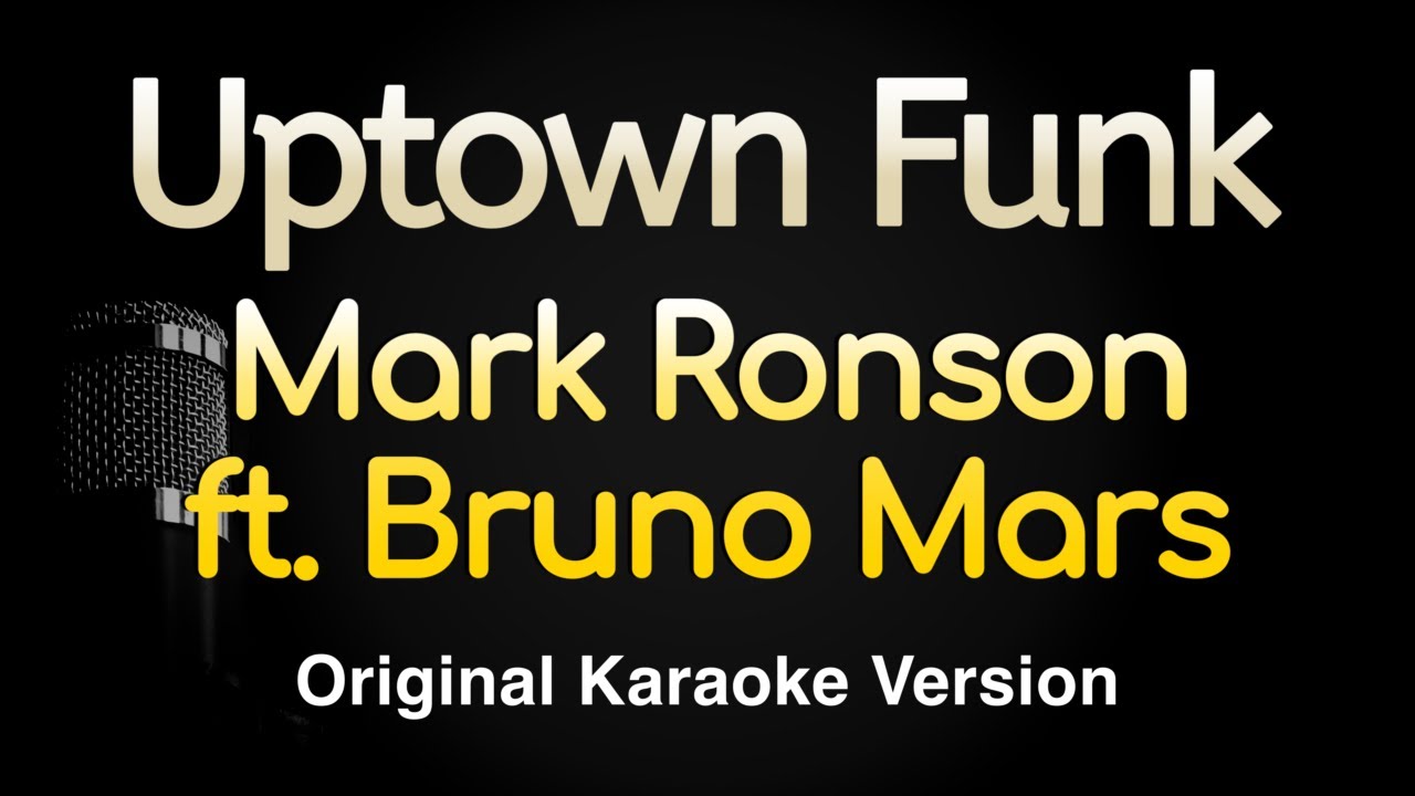 Uptown Funk Mark Ronson Ft Bruno Mars Karaoke Songs With Lyrics