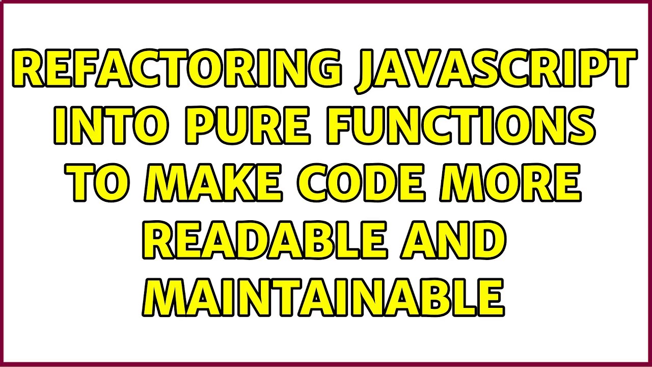 Refactoring Javascript Into Pure Functions To Make Code More Readable